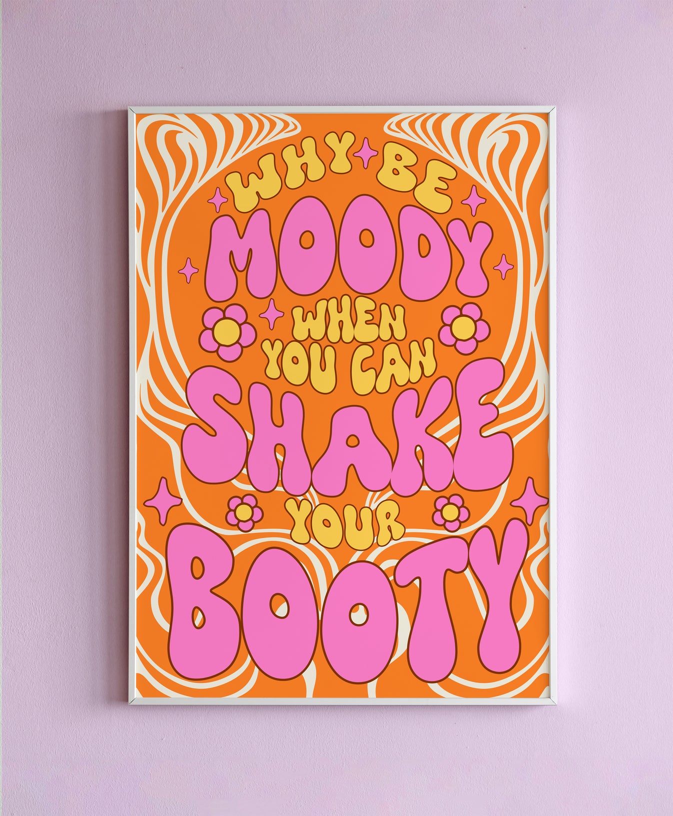 Why Be Moody, Shake That Booty Wall Print – PrintedWeird