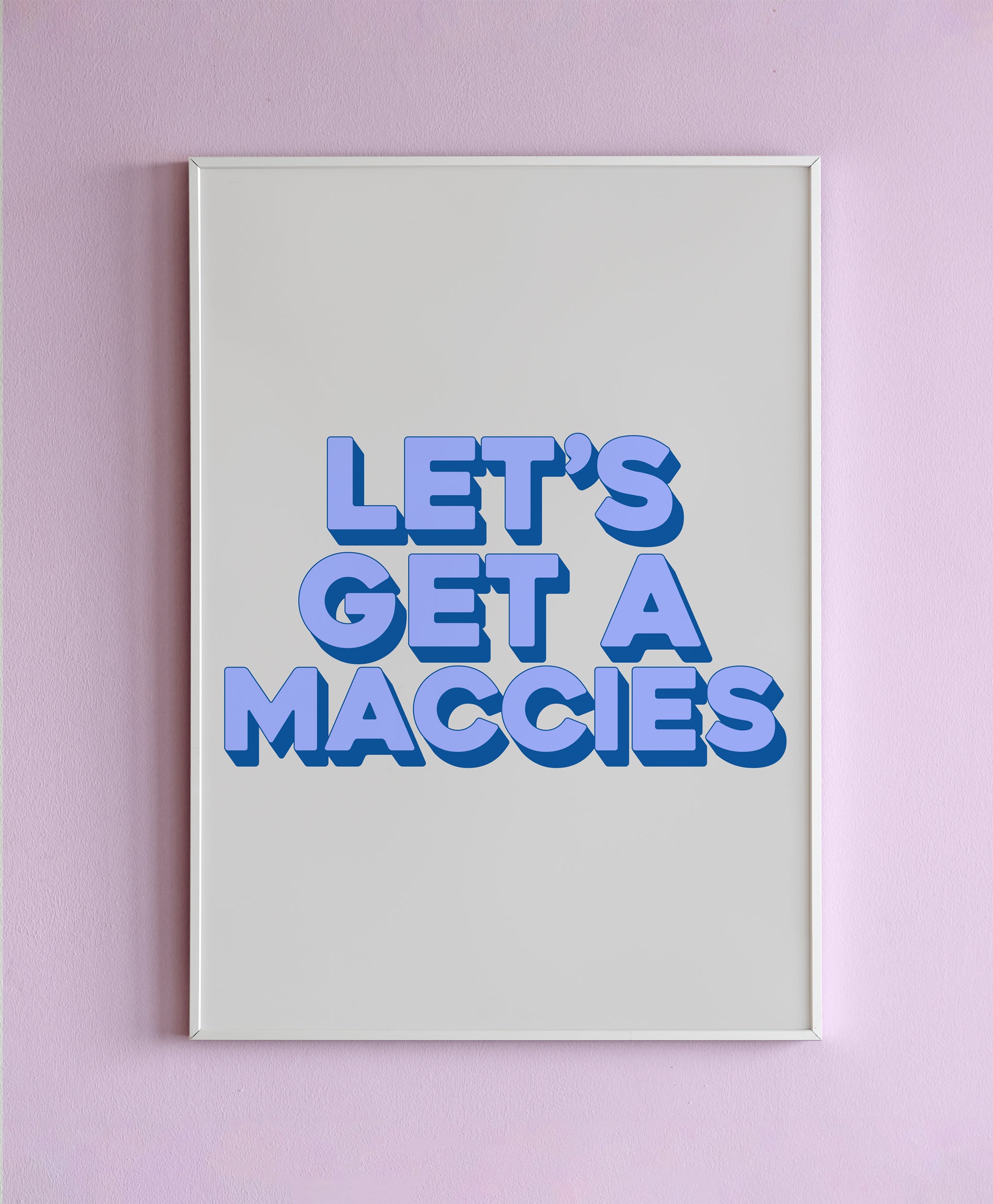Let's Get A Maccies Wall Print – PrintedWeird