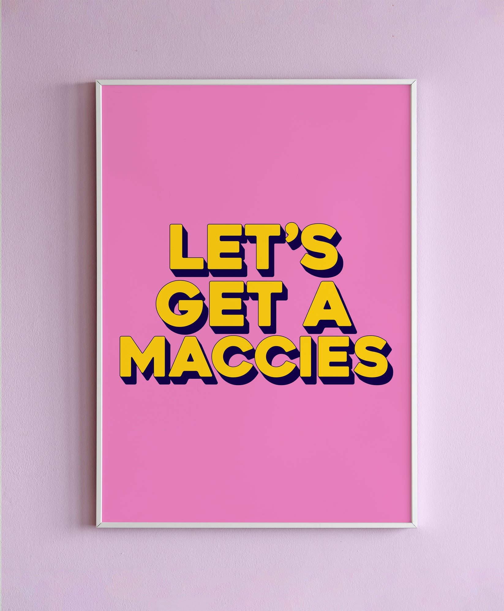 Let's Get A Maccies Wall Print – PrintedWeird