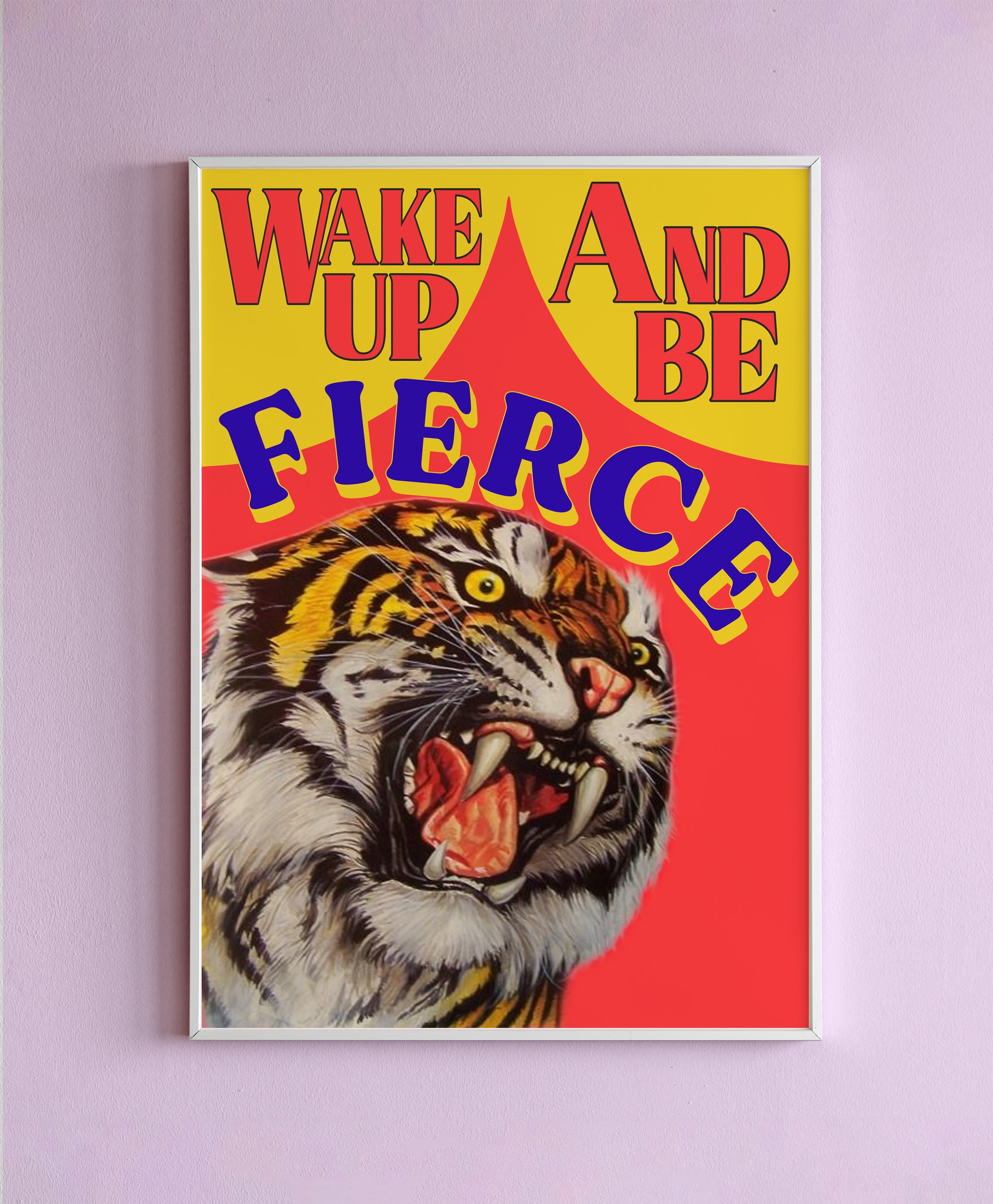 Wake Up And Be Fierce Wall Print – PrintedWeird